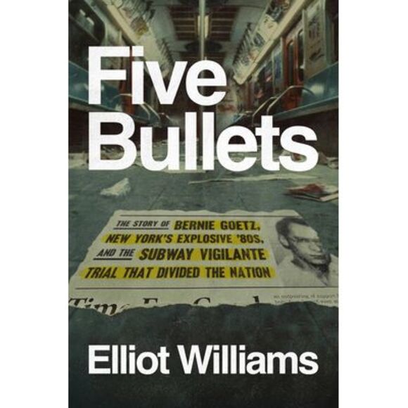 Elliot Williams | Other | Five Bullets The Story Of Bernie Goetz New ...